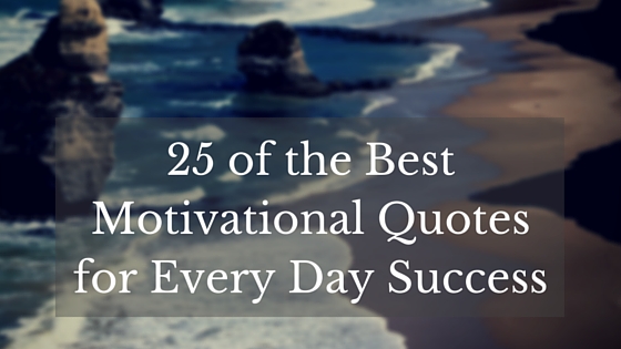 25 of the BEST Motivational Quotes for Every Day Success – Team Colors ...