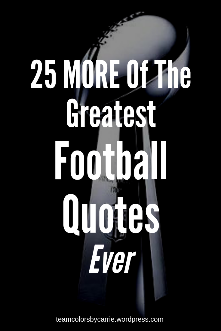 And 25 MORE of the Greatest Football Quotes Ever – Team Colors By Carrie