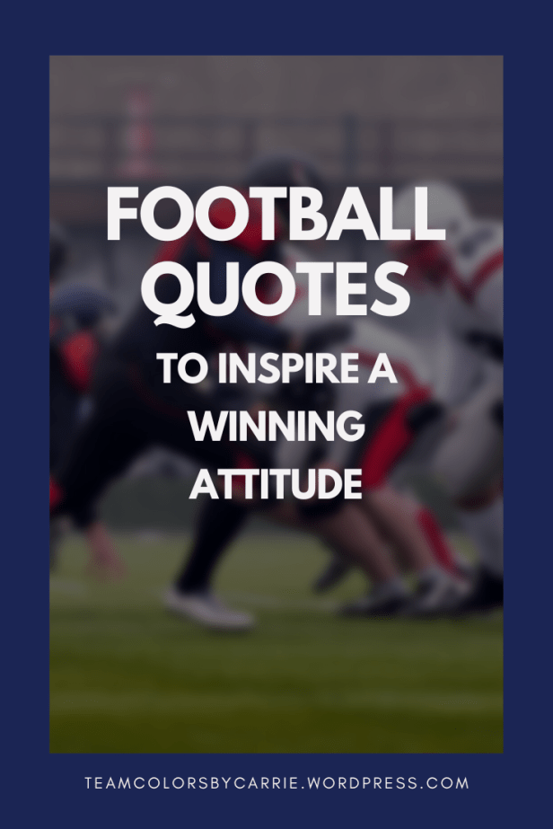 25 Great Football Quotes To Inspire a Winning Attitude – Team Colors By ...